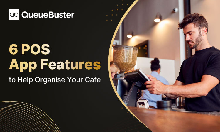 6 POS Software Features to Help Organise Your Cafe - Blog: QueueBuster POS