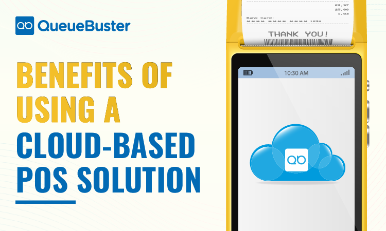 Benefits Of Using A Cloud-Based POS Solution - Blog: QueueBuster POS